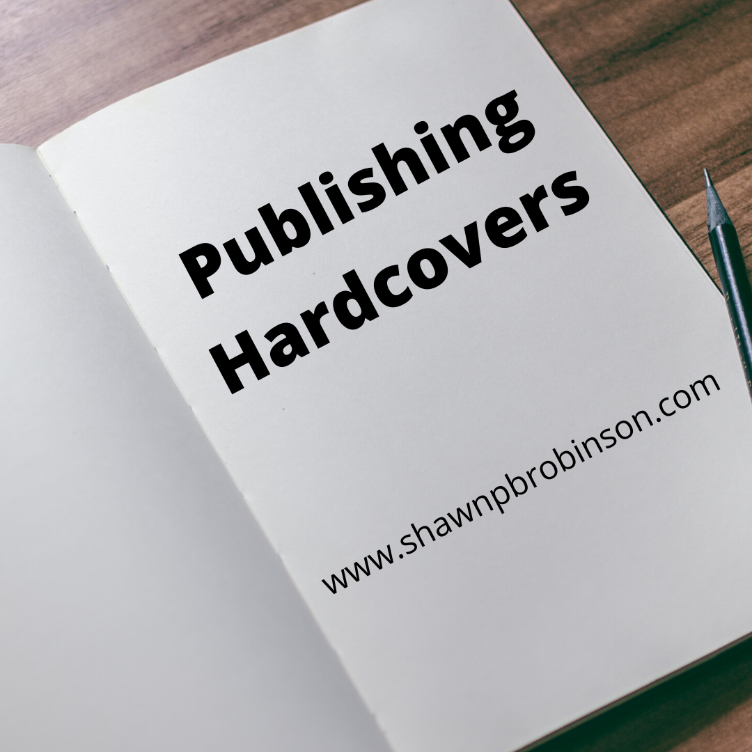 A Simple Way to Publish Your Book as a Hardcover | Shawn P. B. Robinson